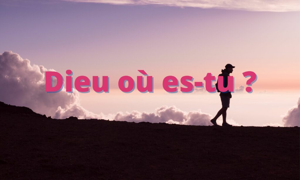 Dieu, où es-tu