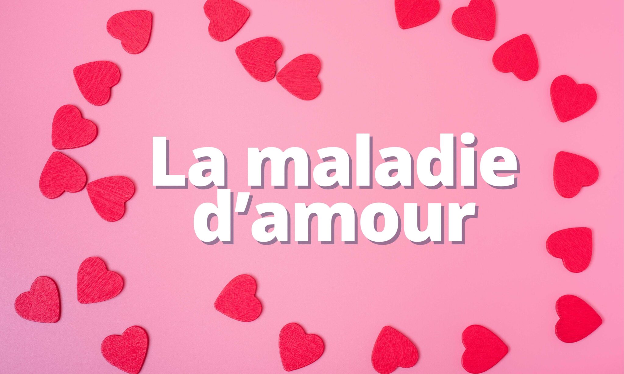 La maladie d'amour La maladie d'amour